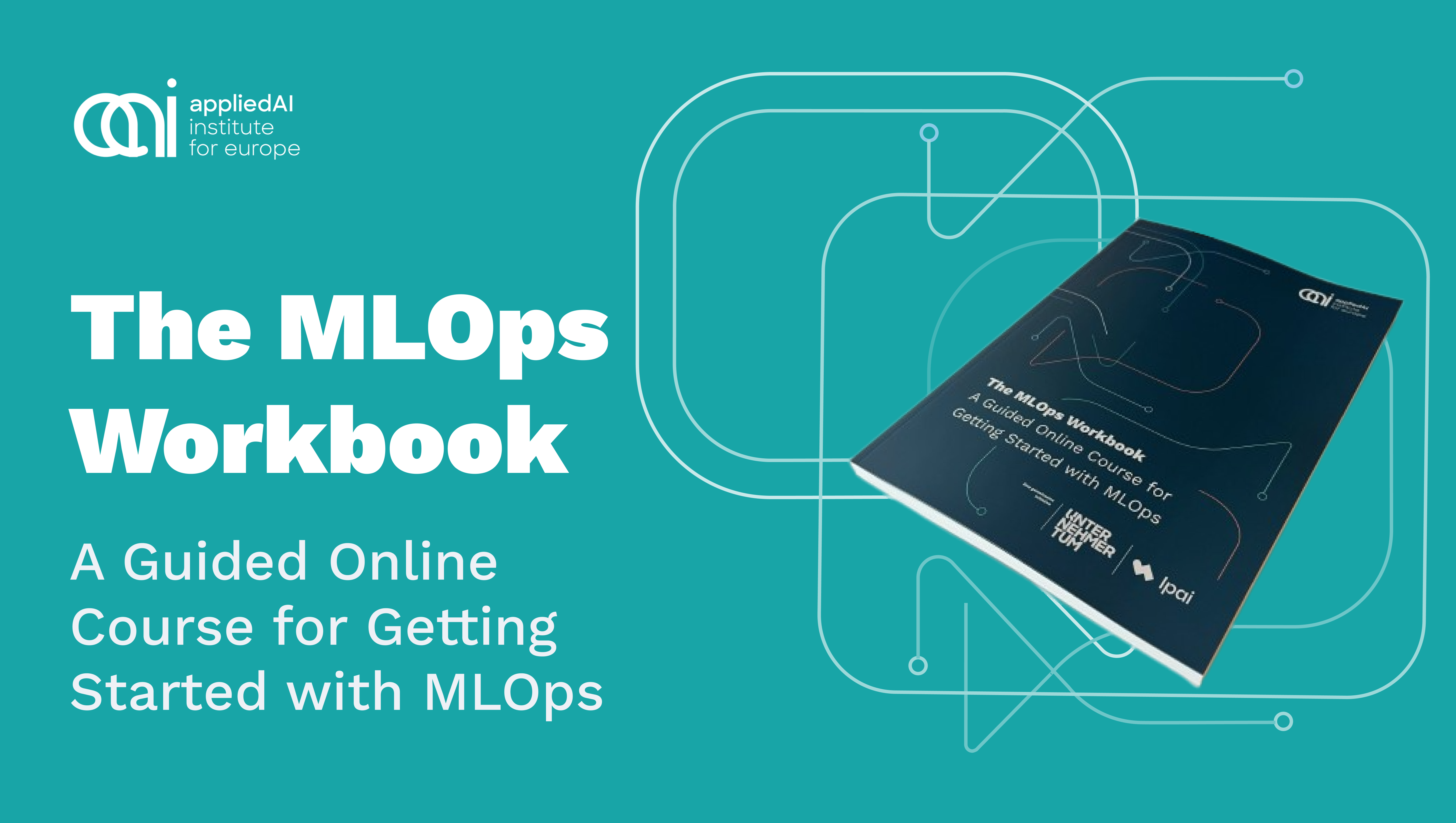 The MLOps Workbook · A Guided Online Course for Getting Started with ... The MLOps Workbook · A Guided Online Course for Getting Started with ...